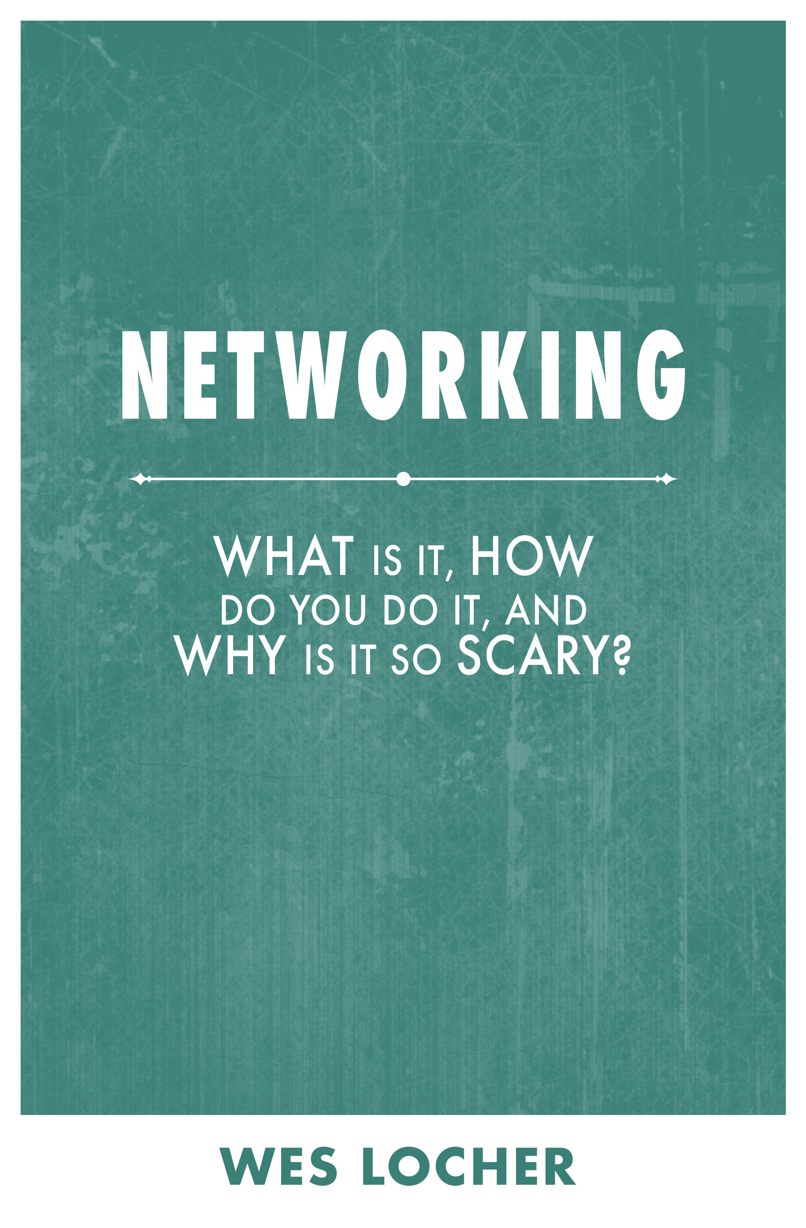 Networking: What is it, How Do You Do It, and Why is it so Scary? – Wes ...